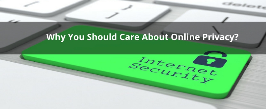 Why You Should Care About Your Online Privacy